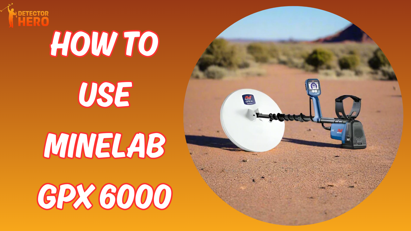 How to Use Minelab GPX 6000 – Complete Beginner’s Guide – Detector Hero