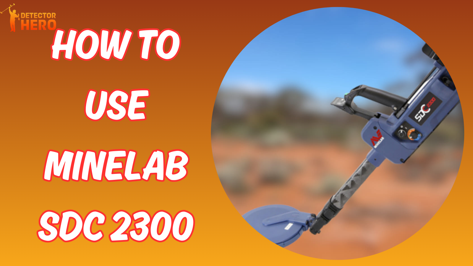 How to Use Minelab SDC 2300? – Detector Hero