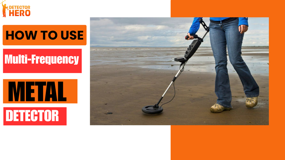 How to Use Multi-Frequency Metal Detectors Effectively? – Detector Hero